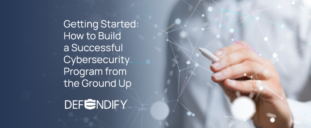 Getting Started: How to Build a Successful Cybersecurity Program from ...